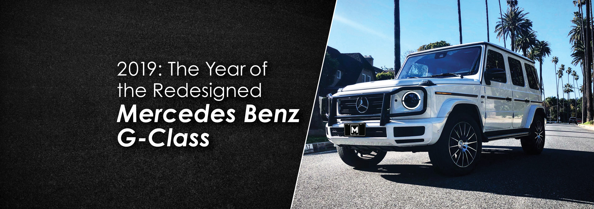 2019: Year of the Redesigned Mercedes Benz G-Class